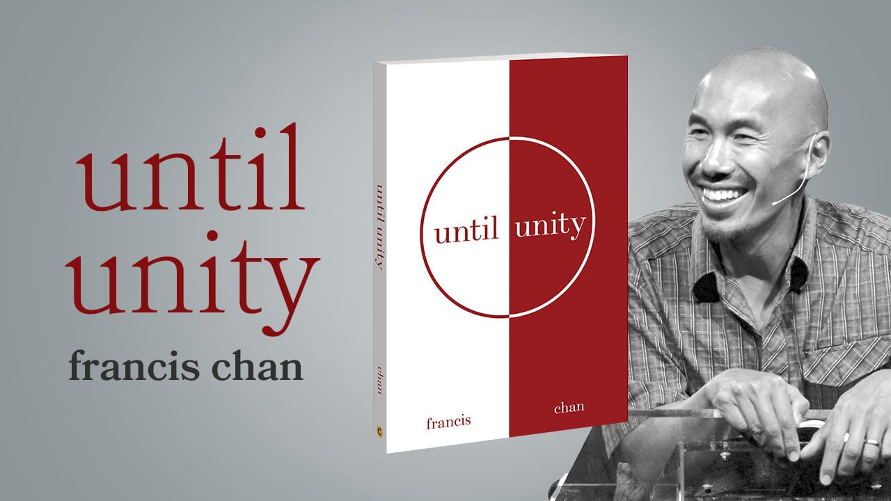 Until Unity – Francis Chan